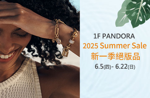 1F Pandora_2025 Summer Sale新一季絕版品|最新活動內容|新竹店|遠東SOGO百貨